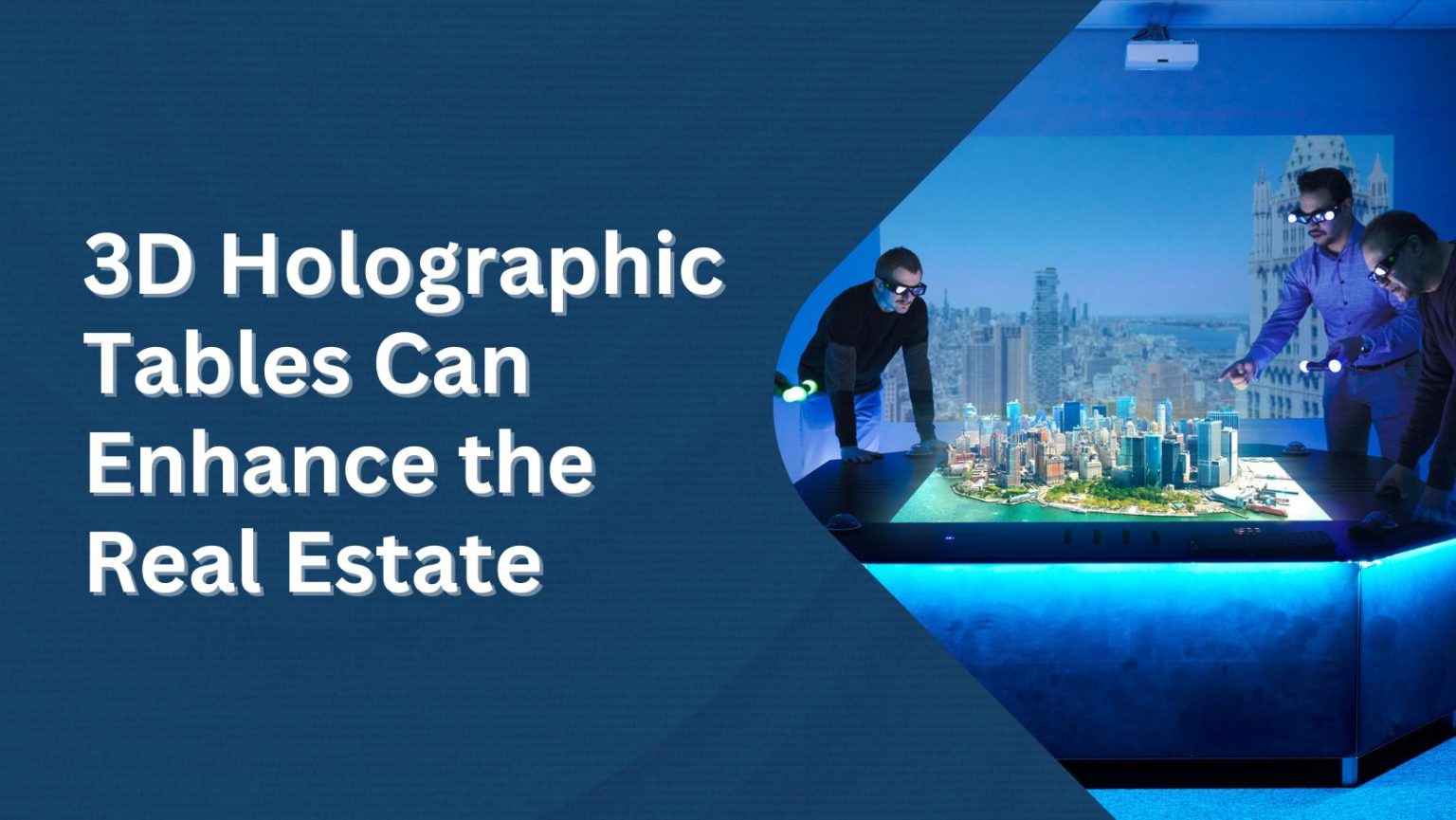 3D Holographic Table Can Enhance the Real Estate