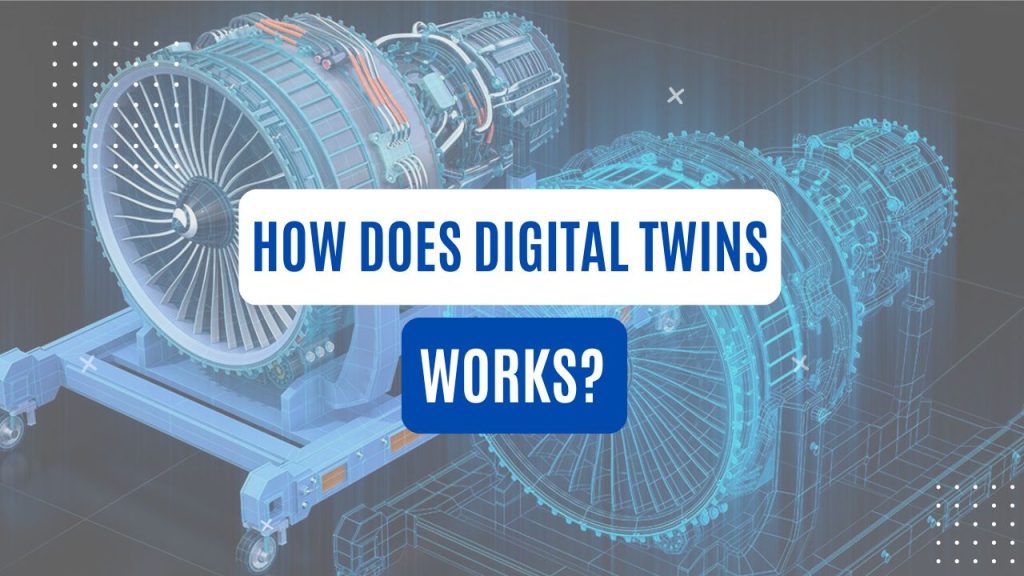 How Does Digital Twins Technology Work?