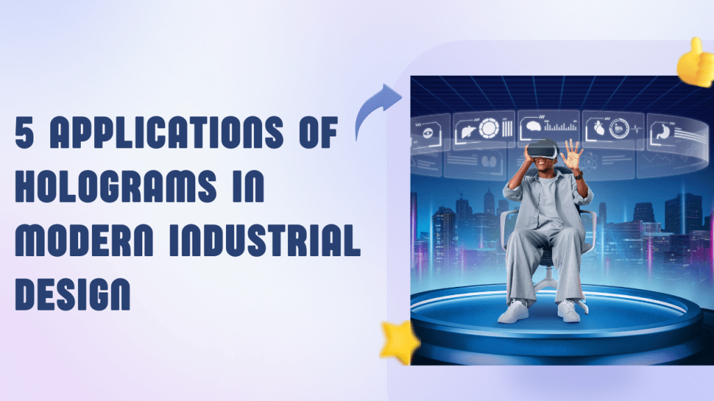 Top 5 Applications of Modern Holograms in Industrial Design