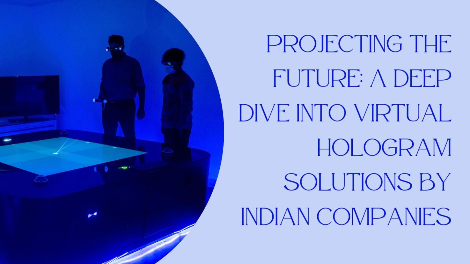 Projecting the Future: A Deep Dive into Virtual Hologram Solutions