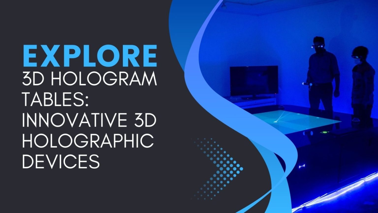 Explore 3D Hologram Tables: Innovative 3D Holographic Devices