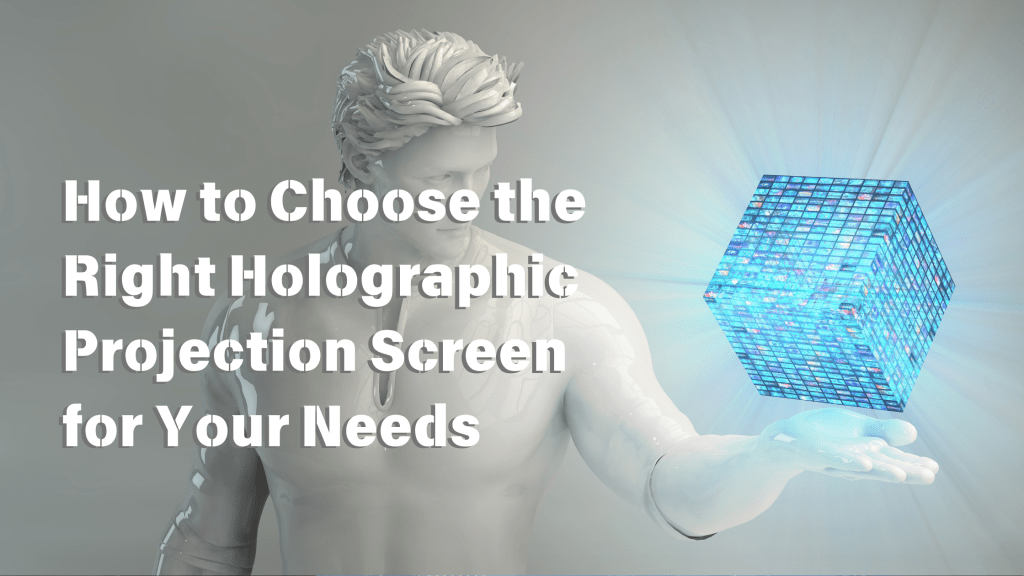 How to Choose the Right Holographic Projection Screen