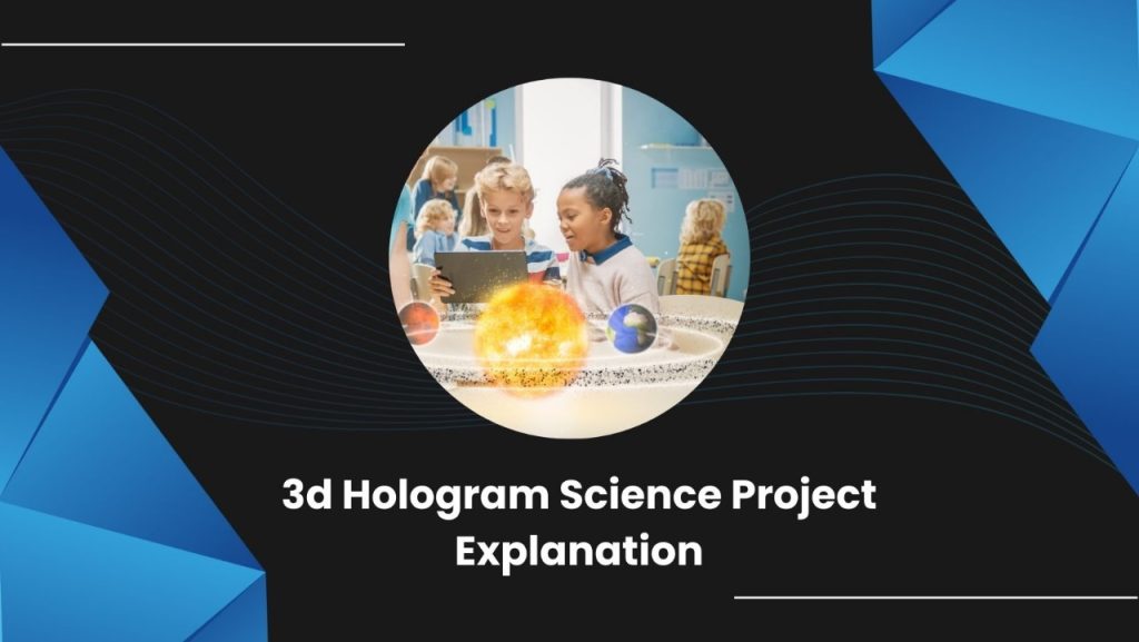 3d Hologram Science Project Explanation