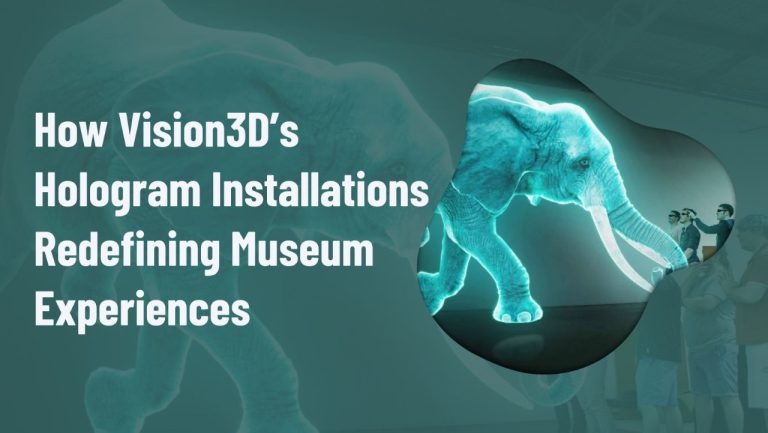 Vision3D’s Museum Hologram Installation Redefining Experiences