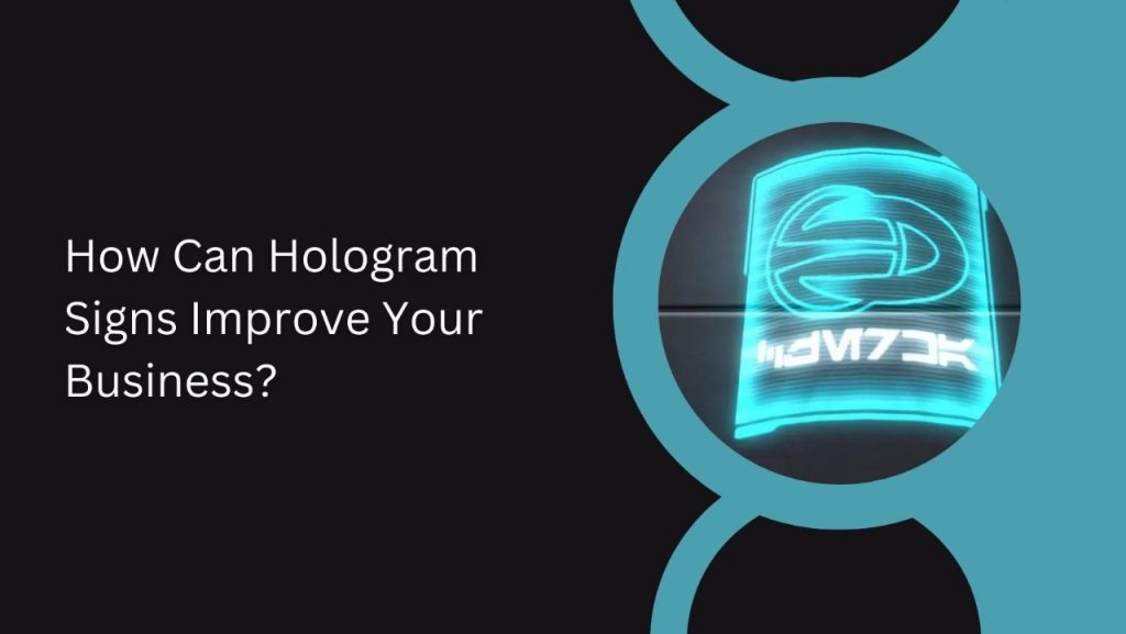 How Can Hologram Signs Improve Your Business?