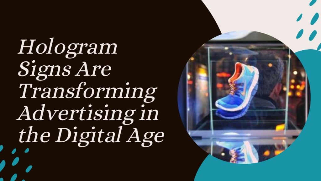 Hologram Signs Revolutionize Digital Age Advertising