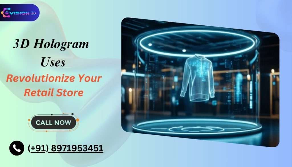 3D Hologram Uses Elevate your Retail store- Increase Sale Today.
