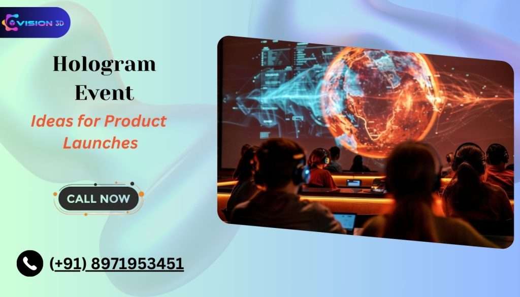 Innovative Hologram Event Ideas for Product Launches – Vision 3D