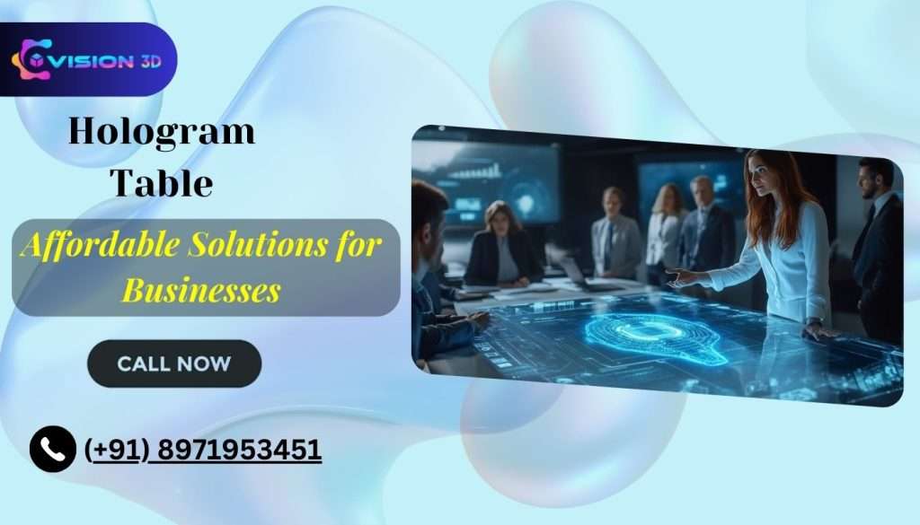 Explore Hologram Table Price – Call Now for More Details Today.