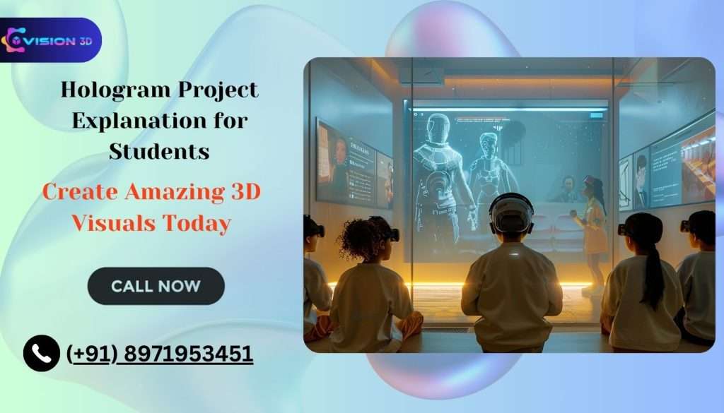 Hologram Project Explanation for Students – Call Now.