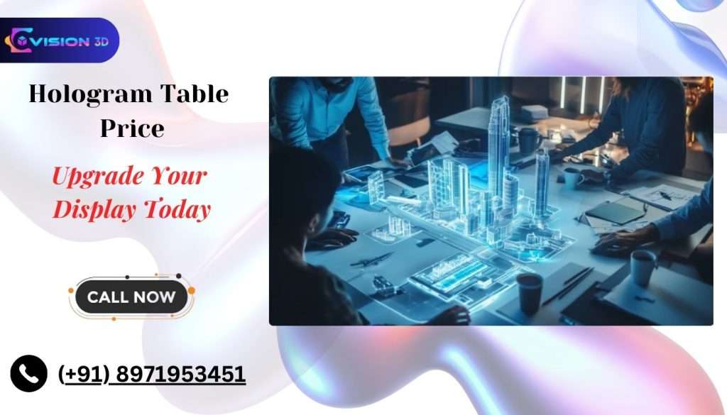 Upgrade Your Display Today with the Best Hologram Table Price