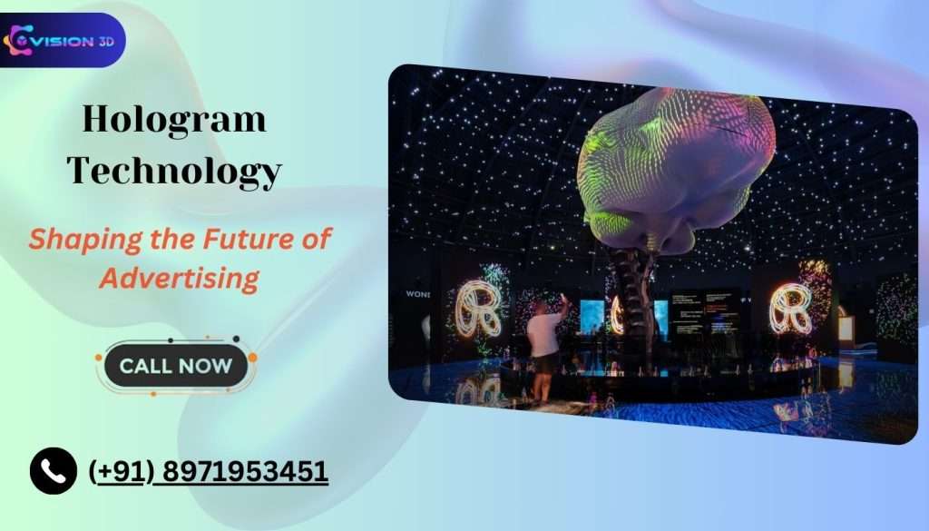 Hologram Technology is Revolutionizing the Future of Advertising.