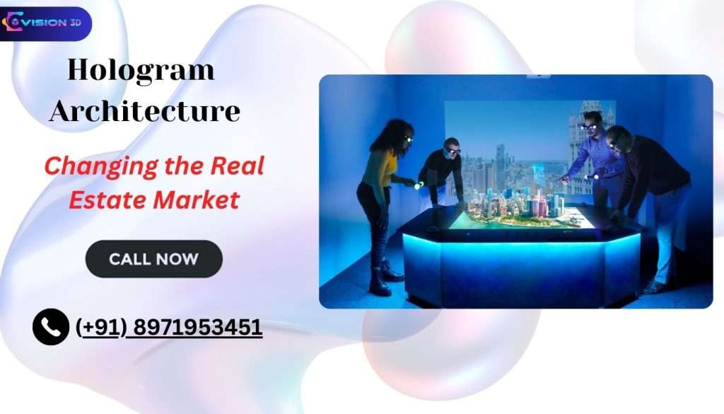 How Hologram Architecture is Changing the Real Estate Market