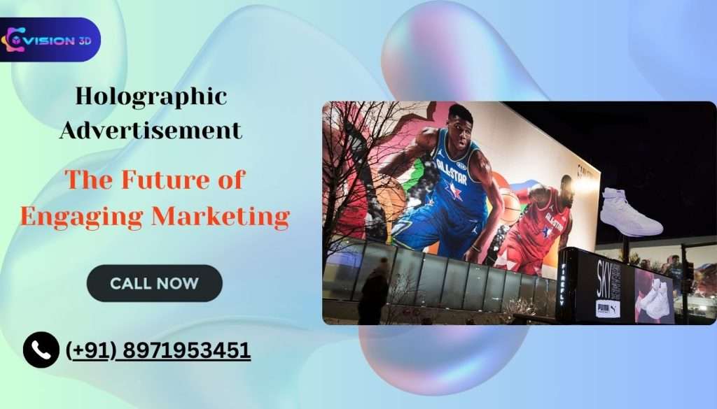 Holographic Advertisement: Transforming Your Marketing Industry