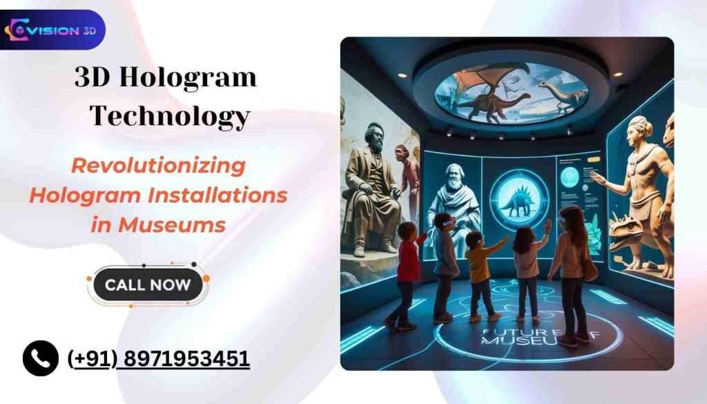 3D Holograms Technology Transforming Modern Museum