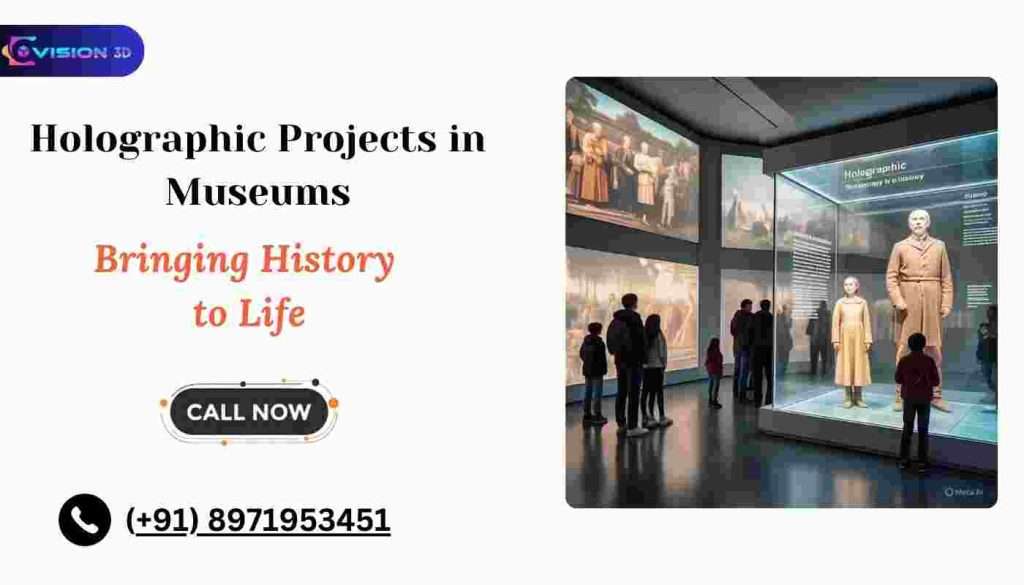 Holographic Projects in Museums: Bringing History to Life