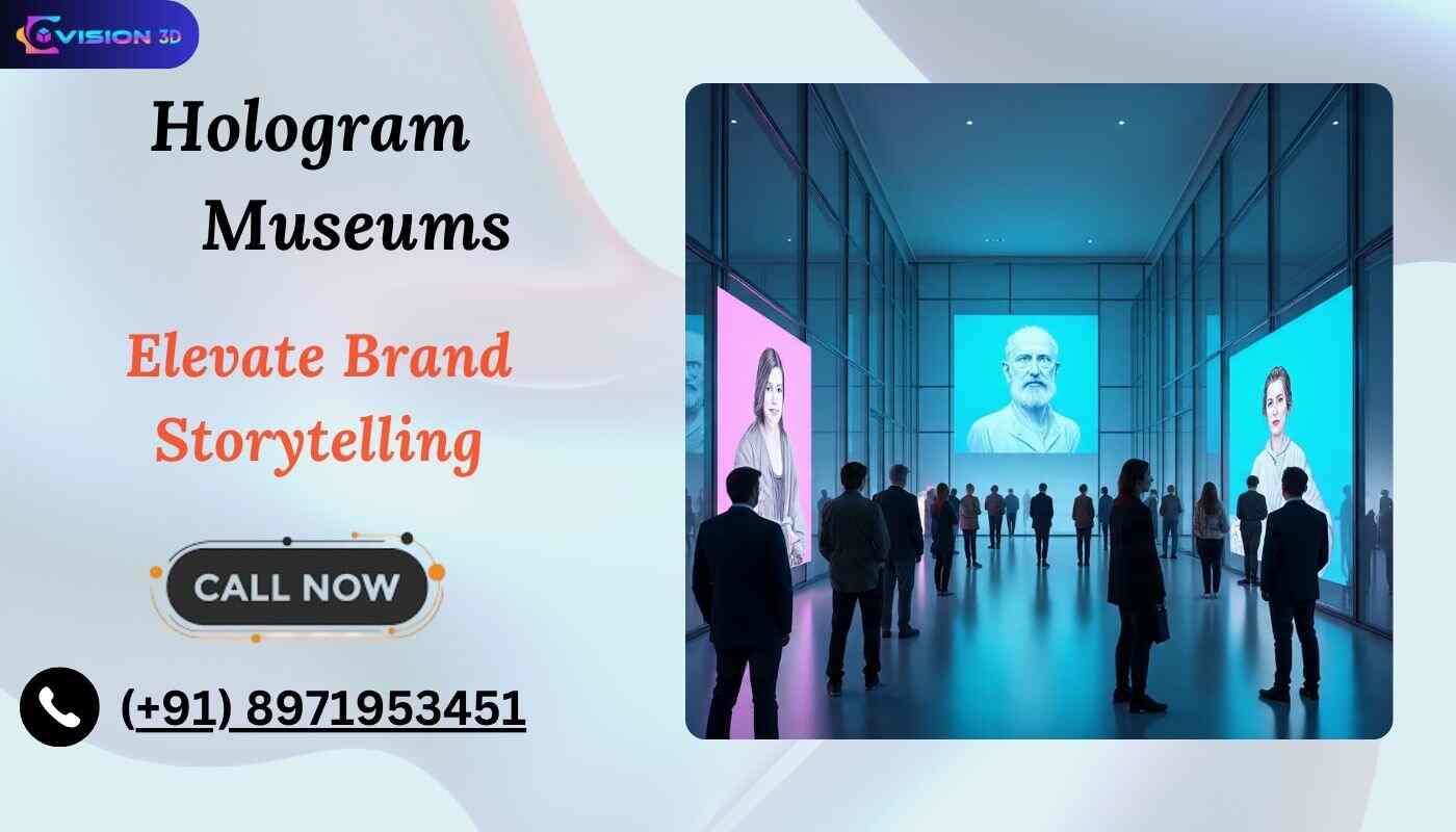 Build Your Hologram Museums and Elevate Brand Storytelling