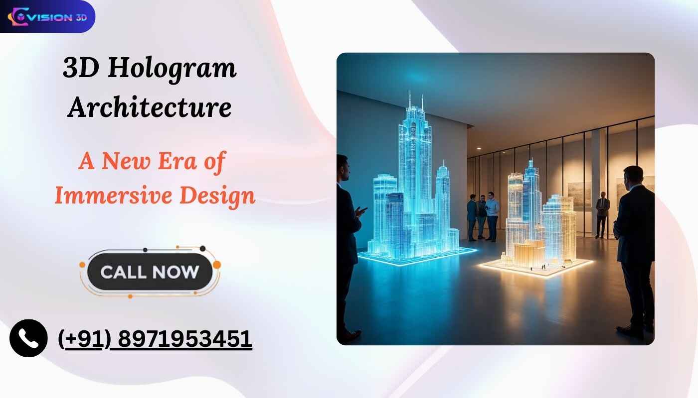 3D Hologram Architecture - A New Era of Immersive Design