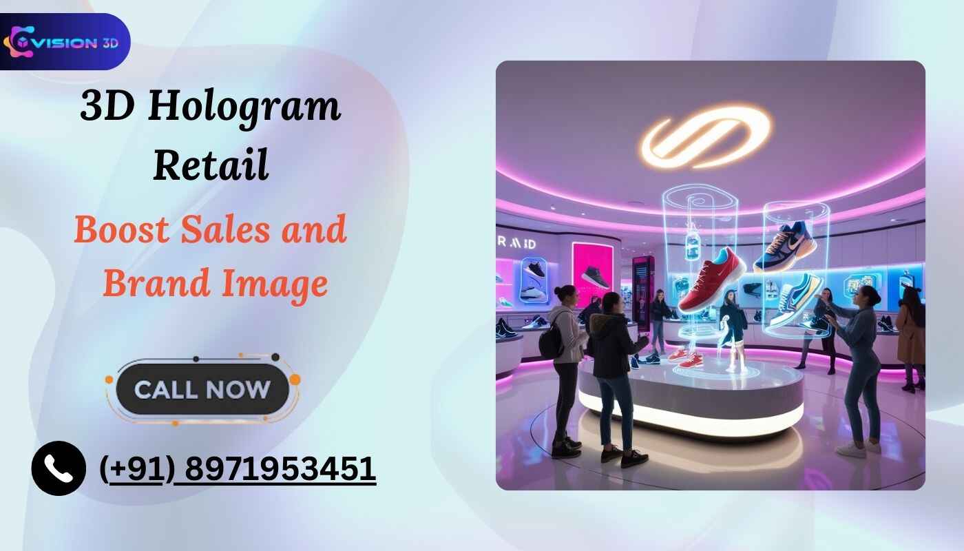 Boost Sales and Brand Image with 3D Hologram Retail Technology