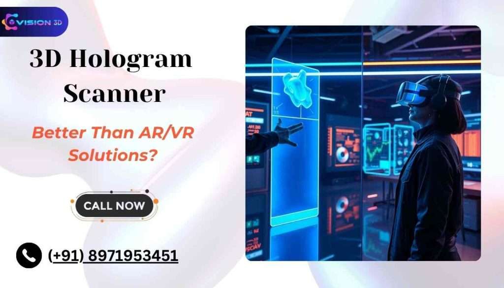 Is a 3D Hologram Scanner Better Than AR/VR Solutions?