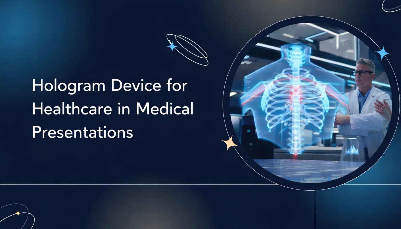 Hologram Device in Healthcare: Better Medical Presentations
